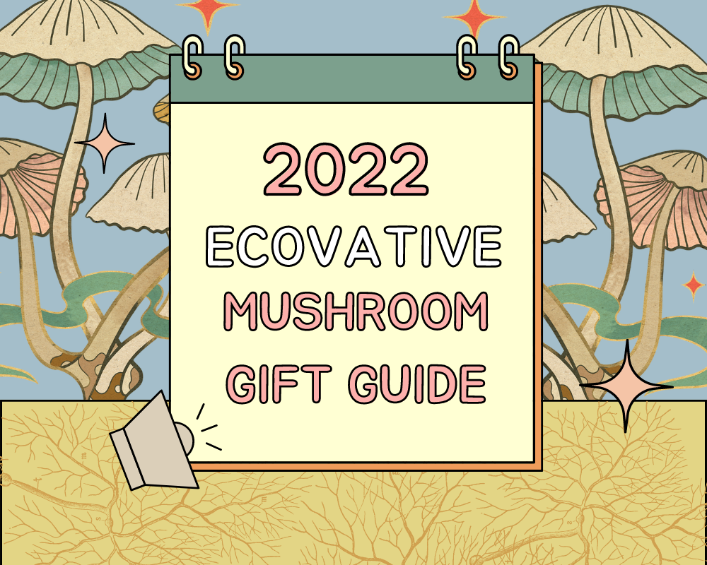 Ecovative’s 2022 Mushroom Gift Guide